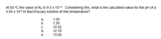 Solved At 60 °C the value of Kw is 9.5 x 10-14. Considering | Chegg.com