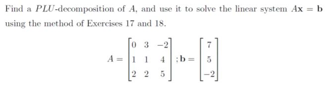 Solved Find a PLU-decomposition of A, and use it to solve | Chegg.com
