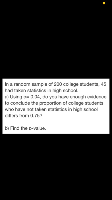 Solved In a random sample of 200 college students, 45 had | Chegg.com