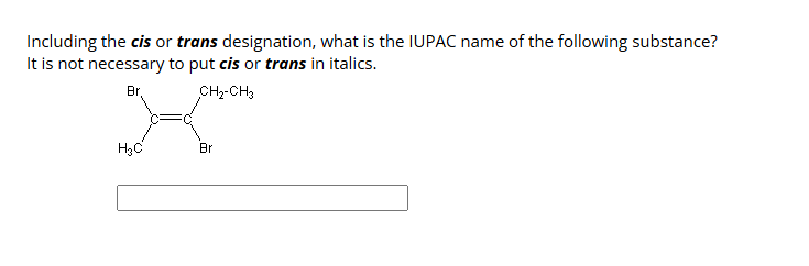 Solved Including the cis or trans designation, what is the | Chegg.com