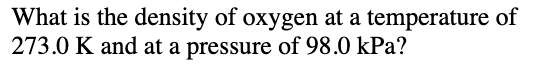 Solved What is the density of oxygen at a temperature of | Chegg.com