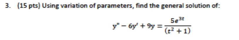 Solved 3. (15 pts) Using variation of parameters, find the | Chegg.com