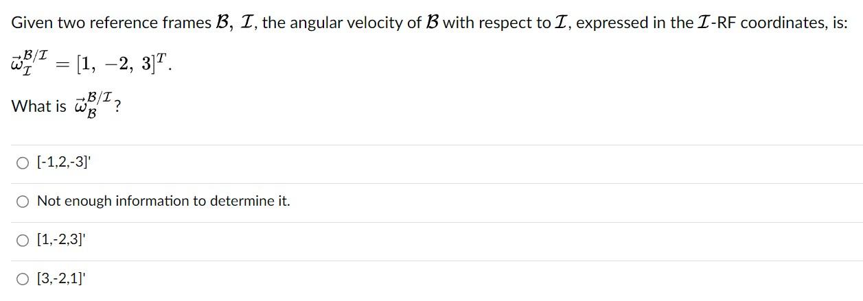 Solved Given two reference frames B,I, the angular velocity | Chegg.com