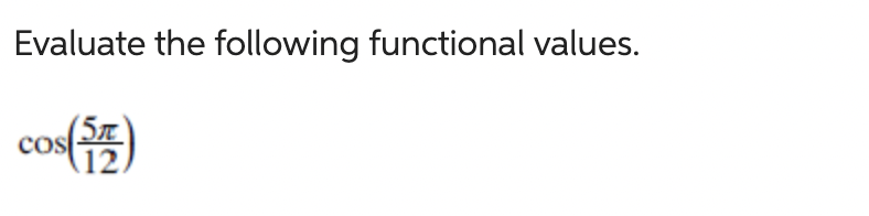 Solved Evaluate the following functional values. cos(125π) | Chegg.com