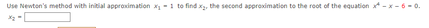 Solved Use Newton's method with initial approximation x1=1 | Chegg.com