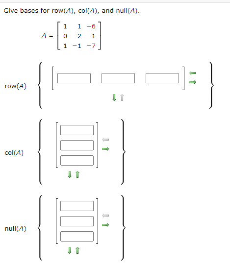 Solved Give bases for row(A), col(A), and null(A). 1 1 -6 A | Chegg.com