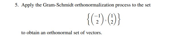 Solved 5. Apply the Gram-Schmidt orthonormalization process | Chegg.com