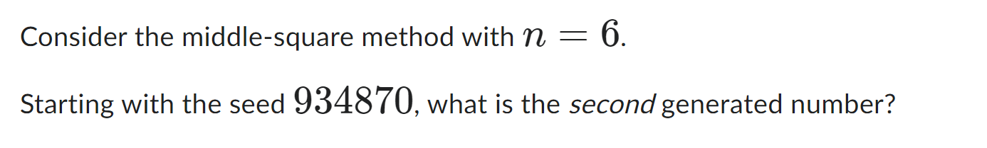 Solved Consider the middle-square method with n=6. Starting | Chegg.com