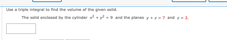 Solved Use a triple integral to find the volume of the given | Chegg.com