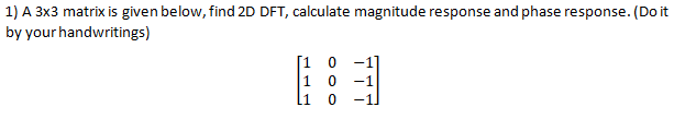 Solved ) A 3x3 matrix is given below, find 2D DFT, calculate | Chegg.com
