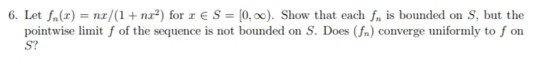 Solved 6. Let fn(x)=nx/(1+nx2) for x∈S=[0,∞). Show that each | Chegg.com