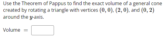 Solved Use the Theorem of Pappus to find the exact volume of | Chegg.com