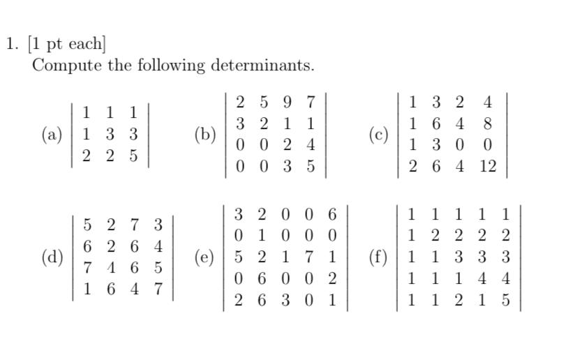 Solved 1. [1 pt each ] Compute the following determinants. | Chegg.com