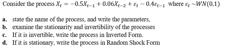 Solved Consider the process Xt=−0.5Xt−1+0.06Xt−2+εt−0.4εt−1 | Chegg.com