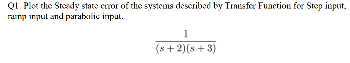 Solved Q1. Plot the Steady state error of the systems | Chegg.com