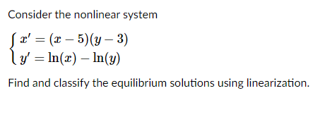 Solved Consider the nonlinear system x' = (x - 5)(y - 3) ly' | Chegg.com