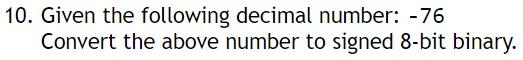 Solved 10. Given the following decimal number: −76 Convert | Chegg.com