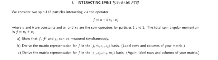 Solved I INTERACTING SPINS I(16+8+16) PTS We consider two | Chegg.com