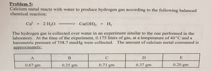 Solved Calcium metal reacts with water to produce hydrogen | Chegg.com