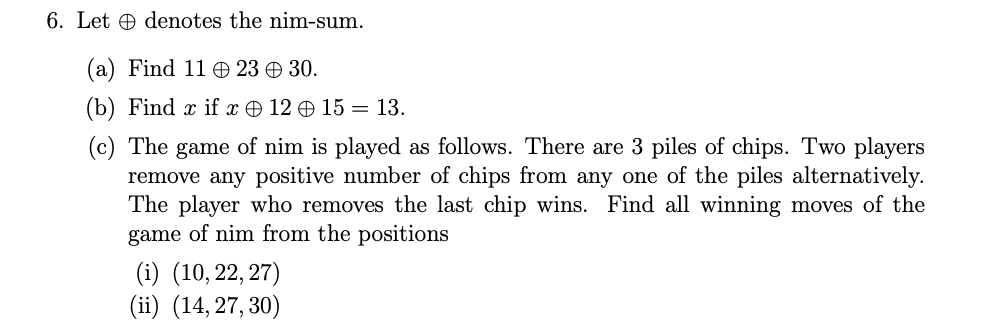 Solved 6. Let denotes the nim-sum. (a) Find 11 23 30. (b) | Chegg.com