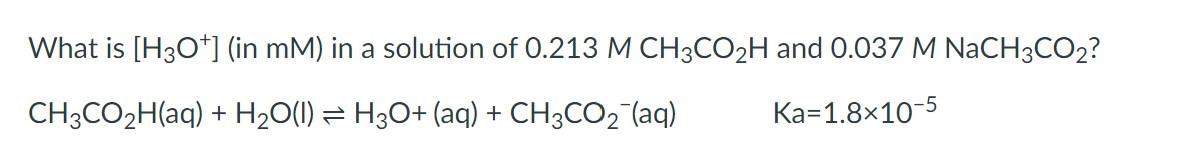 Solved What is [H3O+](in mM ) in a solution of 0.213MCH3CO2H | Chegg.com