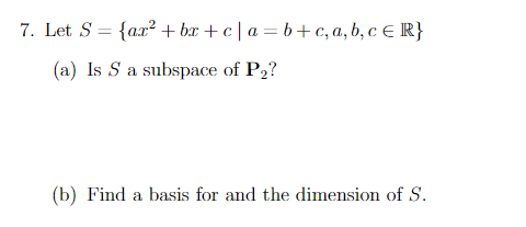 Solved 7. Let S={ax2+bx+c∣a=b+c,a,b,c∈R} (a) Is S a subspace | Chegg.com