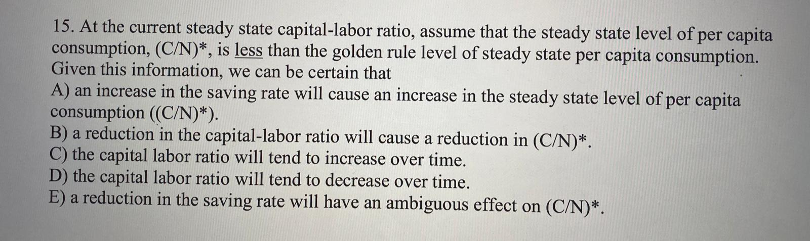 Solved 15. At the current steady state capital-labor ratio, | Chegg.com