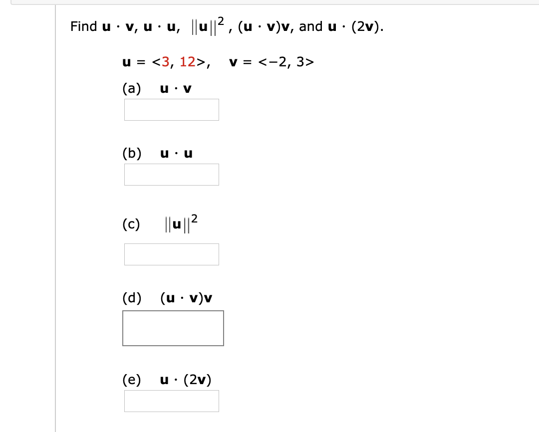 Solved Find u · V, uu, ||u112, (u • v)v, and u · (2v). u = | Chegg.com Solved Find u · V, uu, ||u112, (u • v)v, and u · (2v). u = | Chegg.com