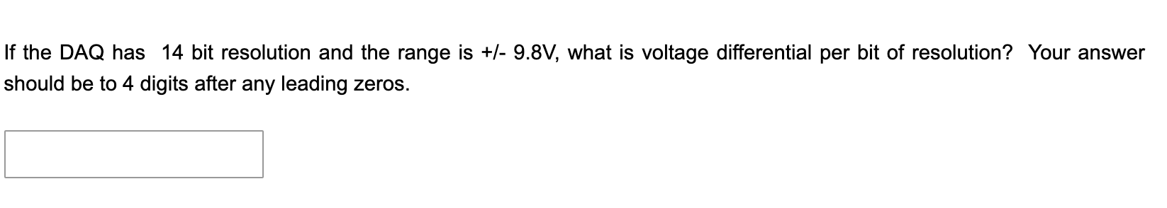 Solved If the DAQ has 14 bit resolution and the range is +/- | Chegg.com