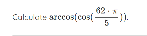 Solved Calculate arccos(cos(562⋅π)). | Chegg.com