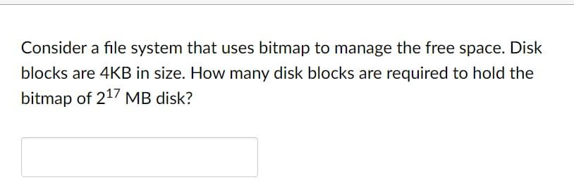 Solved Consider a file system that uses bitmap to manage the | Chegg.com