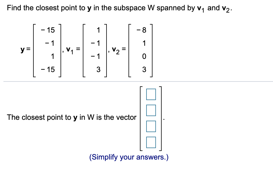 Solved Find the closest point to y in the subspace W spanned | Chegg.com