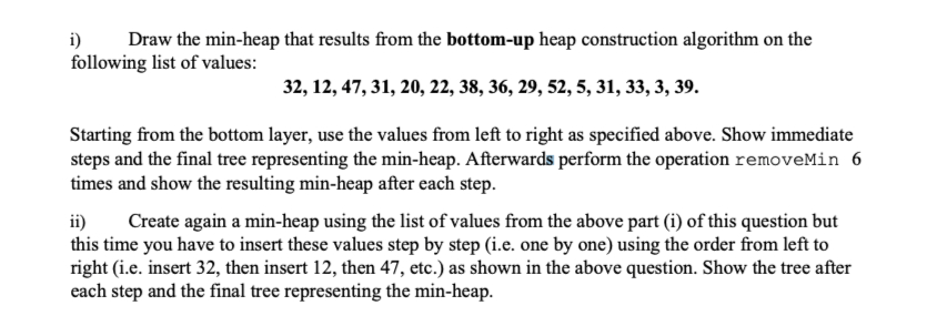 Solved i) ﻿Draw the min-heap that results from the bottom-up | Chegg.com