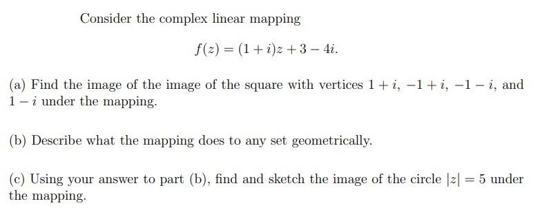 Solved Consider the complex linear mapping f(z)=(1+i)z+3−4i. | Chegg.com