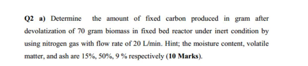 Solved Q2 a) Determine the amount of fixed carbon produced | Chegg.com