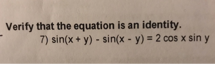 Solved Verify that the equation is an identity. 7) sin(x + | Chegg.com