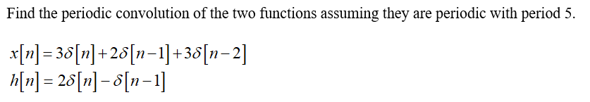 Solved Find the periodic convolution of the two functions | Chegg.com