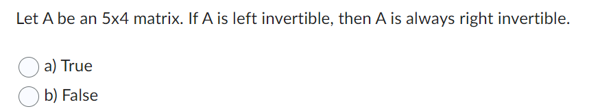 Solved Let A be an 5x4 matrix. If A is left invertible, then | Chegg.com