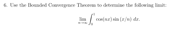 Solved 6. Use the Bounded Convergence Theorem to determine | Chegg.com
