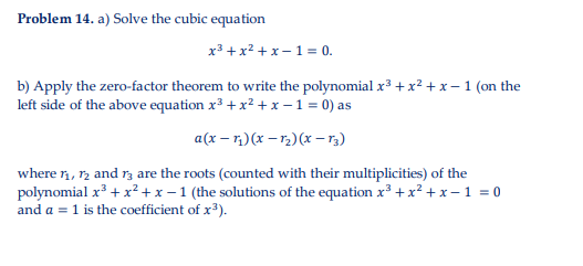 Solved Problem 14. a) Solve the cubic equation x3+x2+x−1=0. | Chegg.com