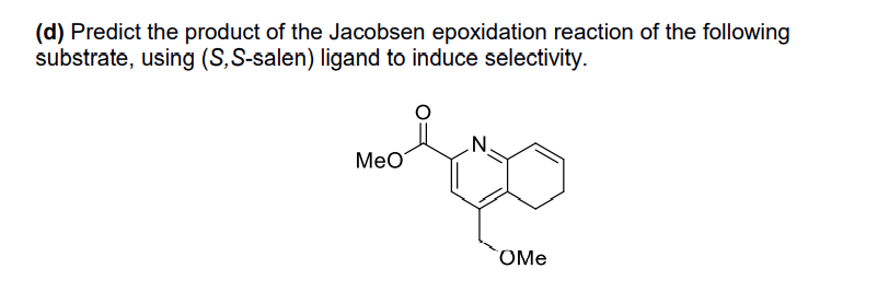 Solved (d) Predict the product of the Jacobsen epoxidation | Chegg.com