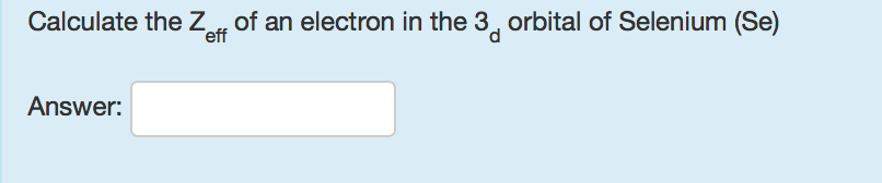 Solved Calculate the Zeff of an electron in the 3d orbital | Chegg.com