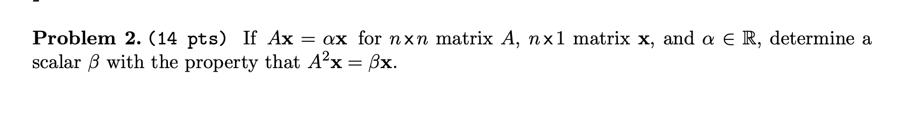 Solved Problem 2. (14 pts) If Ax = ax for nxn matrix A, nx1 | Chegg.com