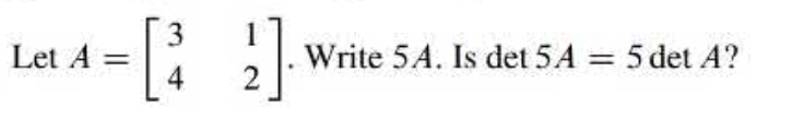 Solved Let A=[3412] Write 5A. Is det5A=5detA ? | Chegg.com