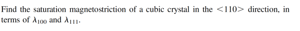 Solved Find the saturation magnetostriction of a cubic | Chegg.com