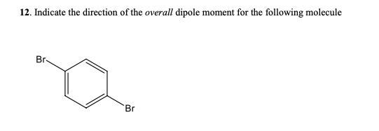Solved 12. Indicate the direction of the overall dipole | Chegg.com