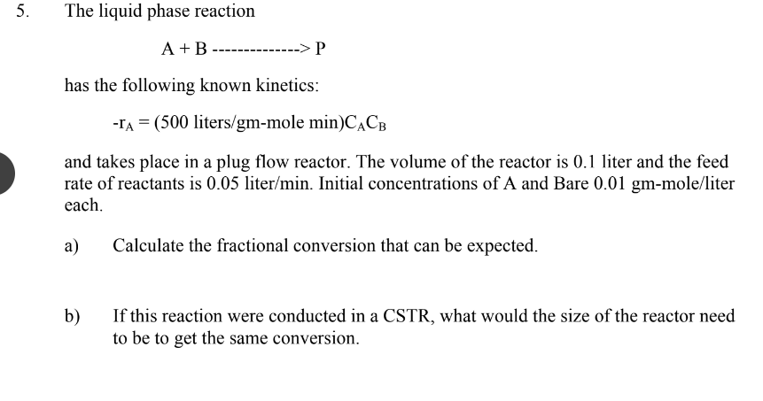 Solved 5. The liquid phase reaction A + B -------------> P | Chegg.com