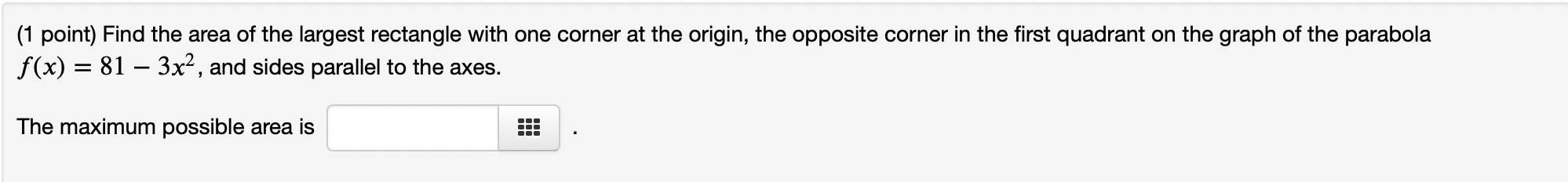 Solved (1 point) Find the area of the largest rectangle with | Chegg.com