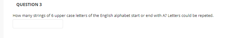 Solved QUESTION 3 How many strings of 6 upper case letters | Chegg.com
