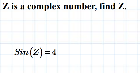Solved Z is a complex number, find Z. Sin (Z) = 4 | Chegg.com